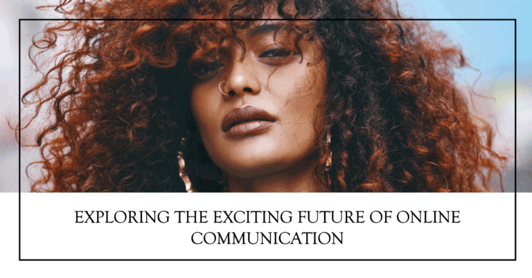 Exploring the Exciting Future of Online Communication: Connecting with ...